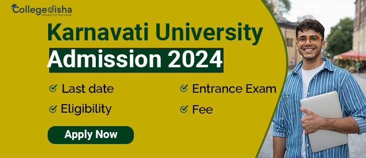 Karnavati University Admission 2024: Entrance Exam, Ranking, Last Date