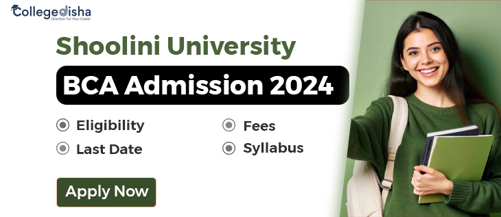 Shoolini University BCA Admission 2024: Fees, Application